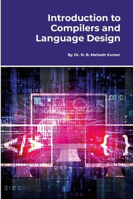 Introduction to Compilers and Language Design | N. B., Mahesh Kumar - 교보문고