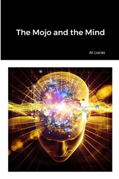 The Mojo and the Mind | Lucas, Al - 교보문고