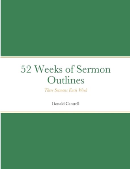 52 Weeks of Sermon Outlines | Cantrell, Donald - 교보문고