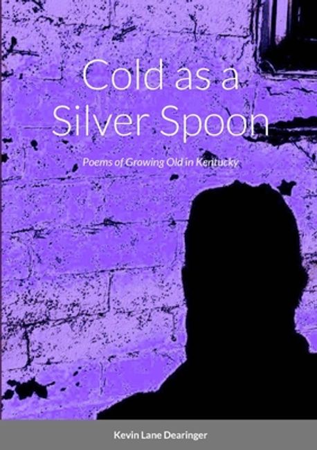 Cold as a Silver Spoon | Dearinger, Kevin Lane - 교보문고