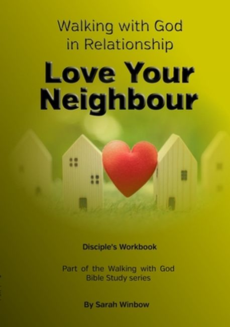 Walking with God in Relationship - Love Your Neighbour | Winbow, Sarah ...