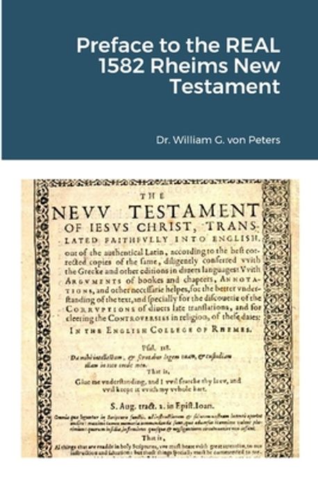 Preface to the REAL 1582 Rheims New Testament | Von Peters, William - 교보문고