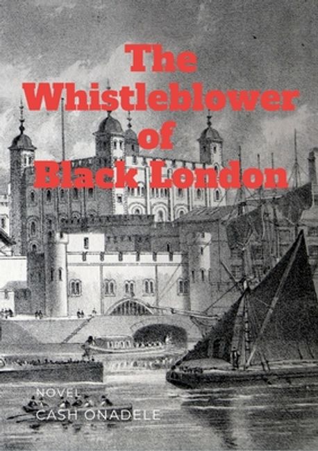 The Whistleblower of Black London | Onadele, Cash - 교보문고
