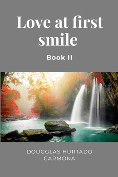 Love at first smile - Book II | Hurtado Carmona, Dougglas - 교보문고