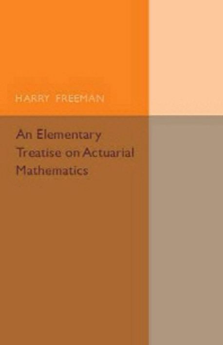 An Elementary Treatise on Actuarial Mathematics | Harry Freeman - 교보문고