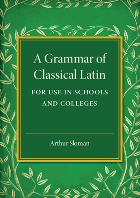 A Grammar of Classical Latin | Arthur Sloman - 교보문고