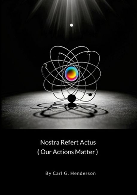 Nostra Refert Actus (Our Actions Matter) | Henderson, Carl - 교보문고