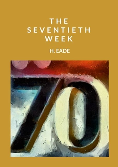 The Seventieth Week | Eade, H. - 교보문고