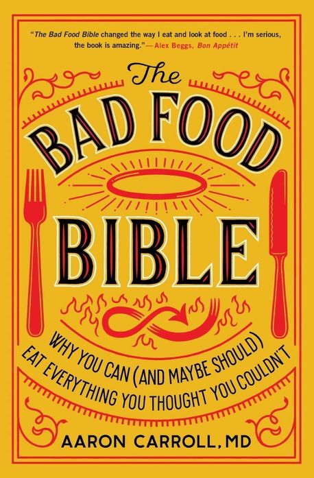 The Bad Food Bible | Carroll, Aaron - 교보문고