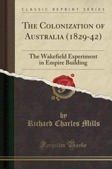 The Colonization of Australia (1829-42) | Mills, Richard Charles - 교보문고
