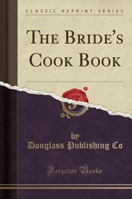 The Bride's Cook Book (Classic Reprint) | Co, Douglass Publishing - 교보문고