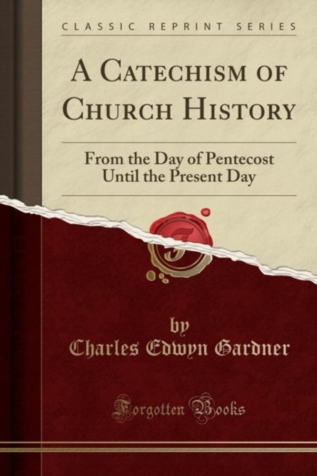 A Catechism of Church History | Gardner, Charles Edwyn - 교보문고