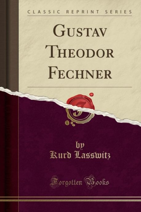 Gustav Theodor Fechner (Classic Reprint) | Lasswitz, Kurd - 교보문고