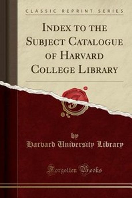 Index to the Subject Catalogue of Harvard College Library (Classic ...