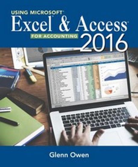 Using Microsoft Excel and Access 2016 for Accounting | Owen, Glenn - 교보문고