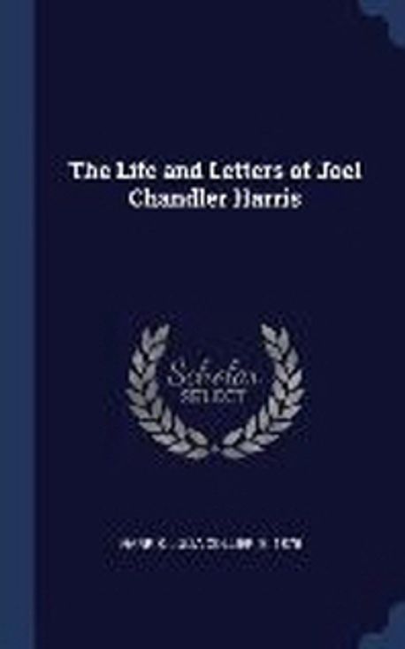 The Life and Letters of Joel Chandler Harris | Harris, Julia Collier B ...