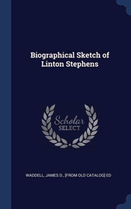 Biographical Sketch of Linton Stephens | Waddell, James D. [From Old ...