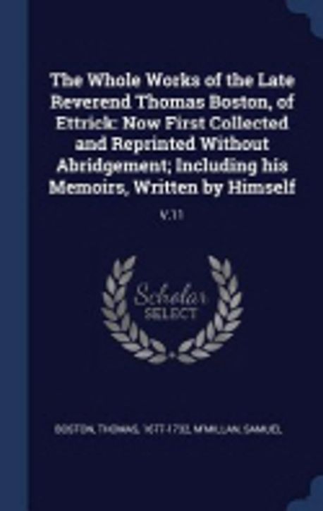 The Whole Works of the Late Reverend Thomas Boston, of Ettrick | Boston ...