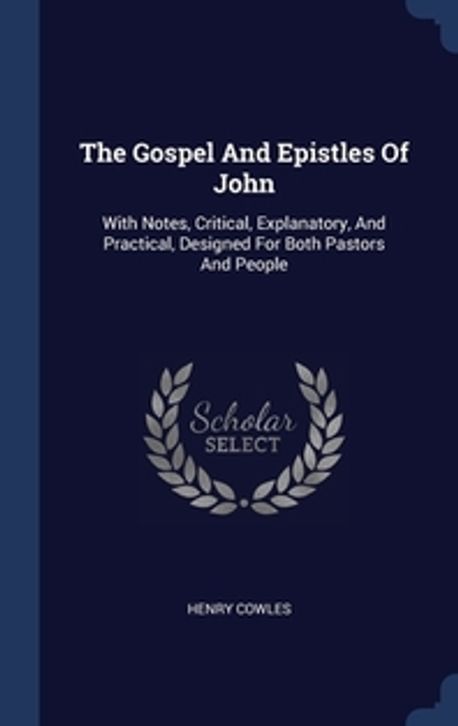 The Gospel And Epistles Of John | Cowles, Henry - 교보문고