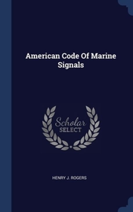American Code Of Marine Signals | Rogers, Henry J. - 교보문고