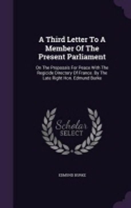 A Third Letter To A Member Of The Present Parliament | Burke, Edmund - 교보문고