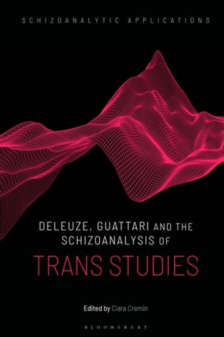 Deleuze, Guattari and the Schizoanalysis of Trans Studies | Cremin ...
