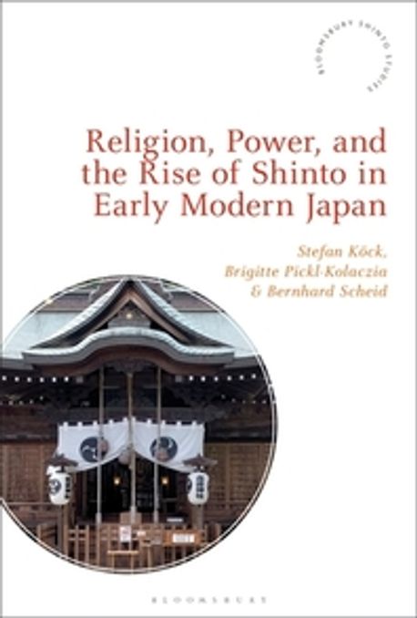 Religion, Power, and the Rise of Shinto in Early Modern Japan ...