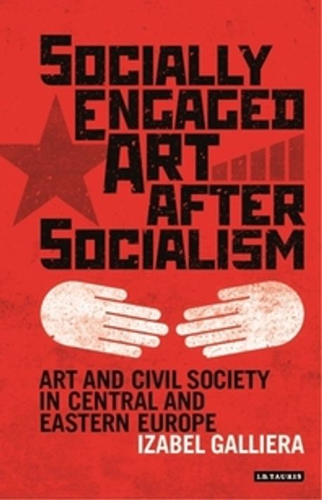 Socially Engaged Art After Socialism | Galliera, Izabel - 교보문고