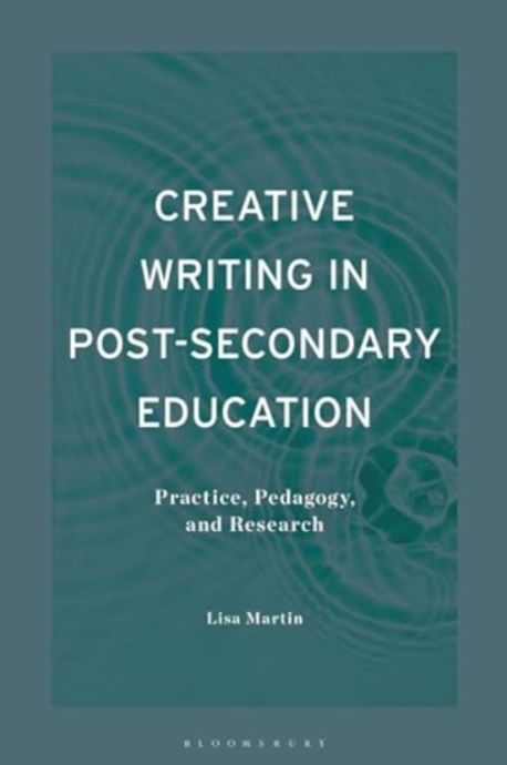 Creative Writing in Post-Secondary Education | Martin, Lisa - 교보문고