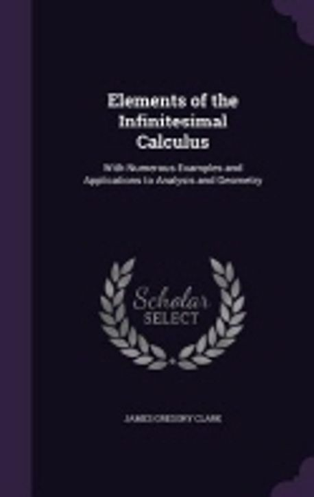 Elements of the Infinitesimal Calculus | Clark, James Gregory - 교보문고