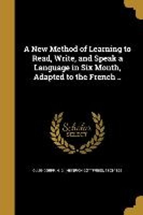 A New Method of Learning to Read, Write, and Speak a Language in Six ...