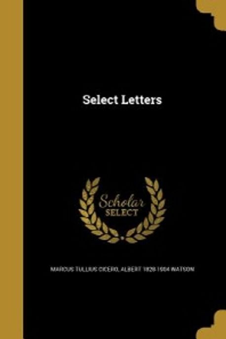 Select Letters | Cicero, Marcus Tullius - 교보문고
