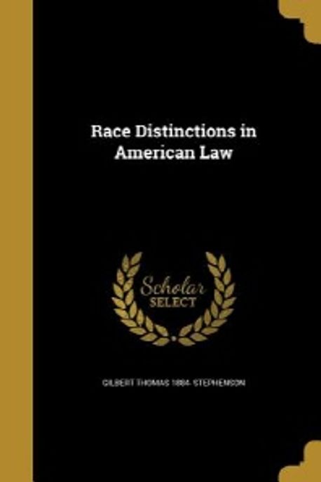 Race Distinctions in American Law | Stephenson, Gilbert Thomas 1884 - 교보문고