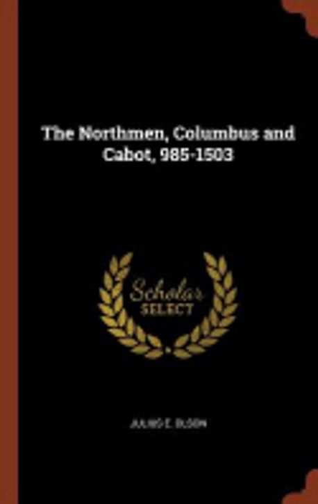 The Northmen, Columbus and Cabot, 985-1503 | Olson, Julius E. - 교보문고
