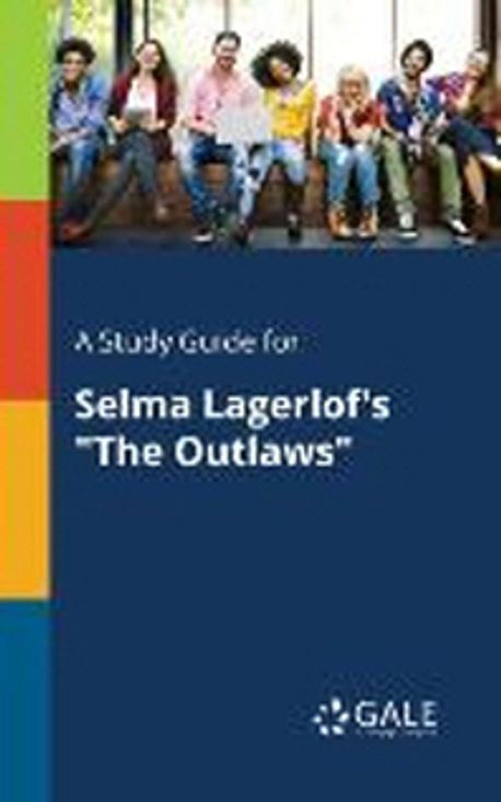 A Study Guide for Selma Lagerlof's The Outlaws | Gale, Cengage Learning - 교보문고