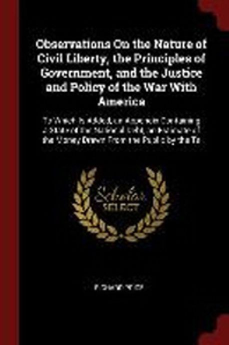 Observations On the Nature of Civil Liberty, the Principles of ...
