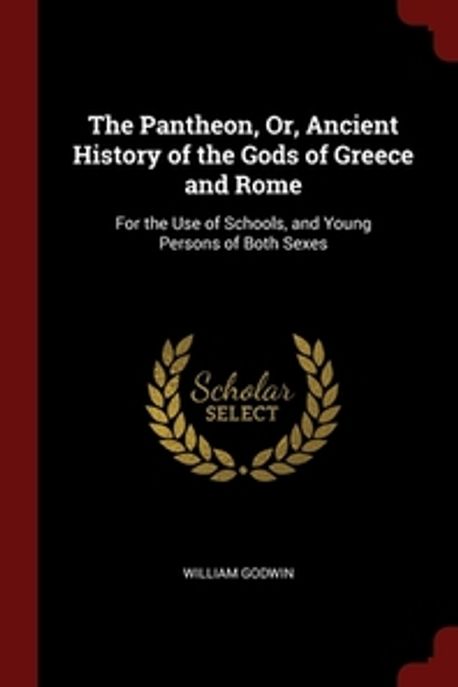 The Pantheon, Or, Ancient History of the Gods of Greece and Rome ...