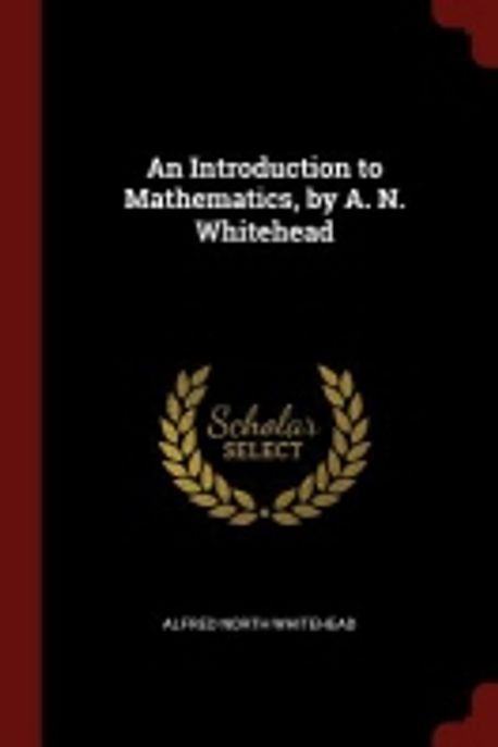 An Introduction to Mathematics, by A. N. Whitehead | Whitehead, Alfred ...