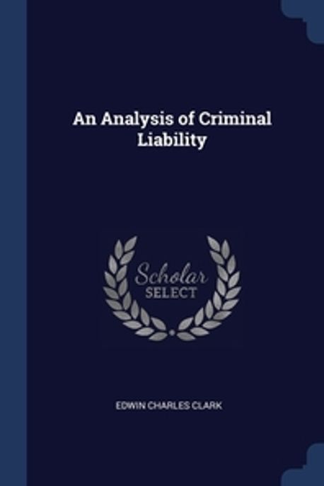 An Analysis of Criminal Liability | Clark, Edwin Charles - 교보문고