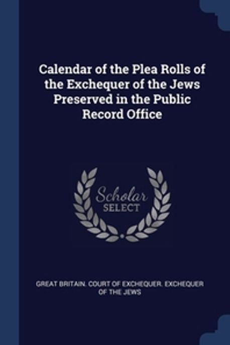 Calendar of the Plea Rolls of the Exchequer of the Jews Preserved in ...