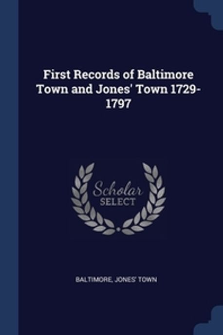 First Records of Baltimore Town and Jones' Town 1729-1797 | Baltimore ...