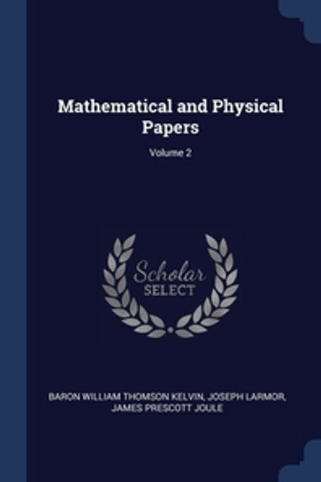 Mathematical and Physical Papers; Volume 2 | Kelvin, Baron William ...
