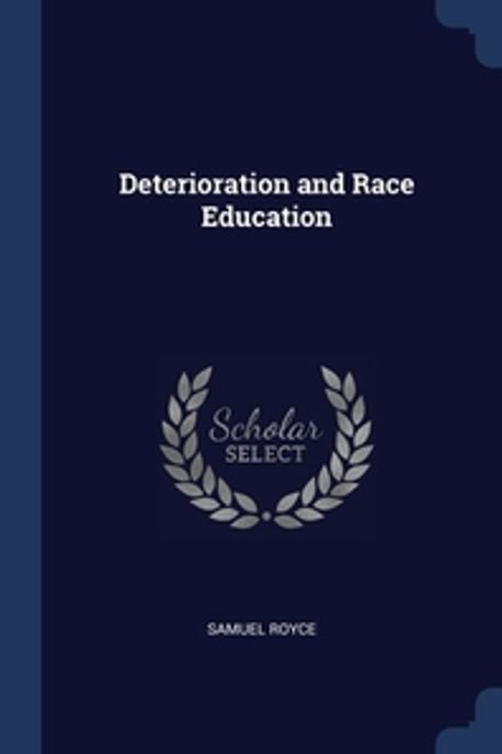 Deterioration and Race Education | Royce, Samuel - 교보문고