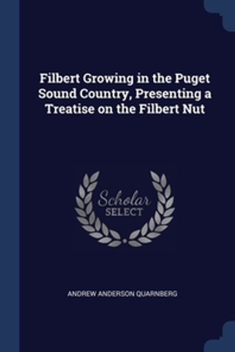 Filbert Growing in the Puget Sound Country, Presenting a Treatise on ...