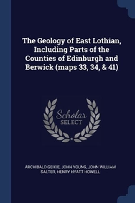 The Geology of East Lothian, Including Parts of the Counties of ...