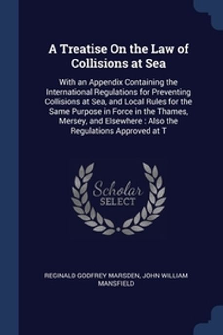 A Treatise On the Law of Collisions at Sea | Marsden, Reginald Godfrey ...