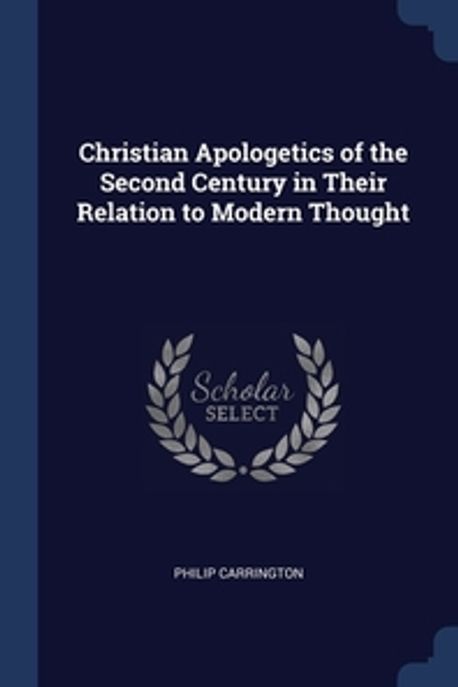 Christian Apologetics of the Second Century in Their Relation to Modern ...