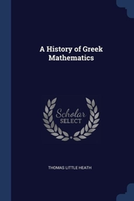 A History of Greek Mathematics | Heath, Thomas Little - 교보문고