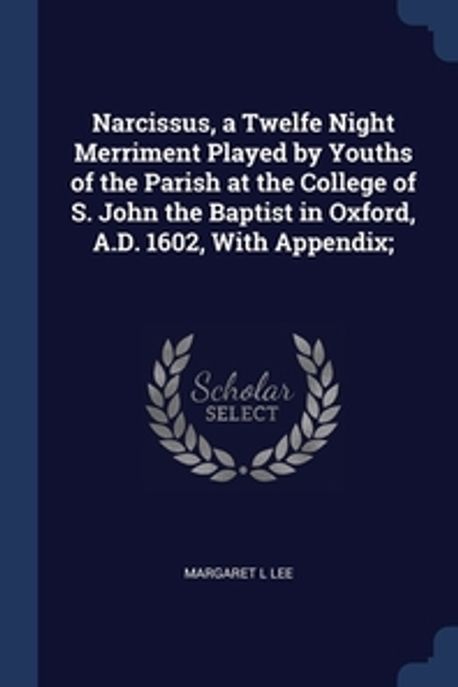Narcissus, a Twelfe Night Merriment Played by Youths of the Parish at ...
