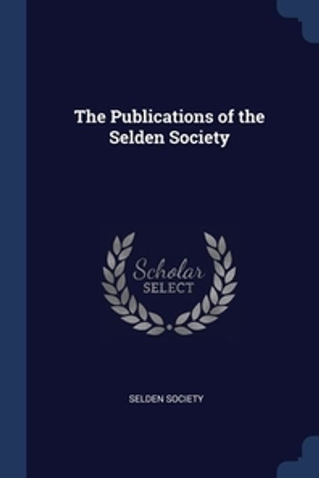 The Publications of the Selden Society | Selden Society - 교보문고